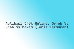 Aplikasi Ojek Online: Gojek vs Grab vs Maxim (Tarif Termurah)