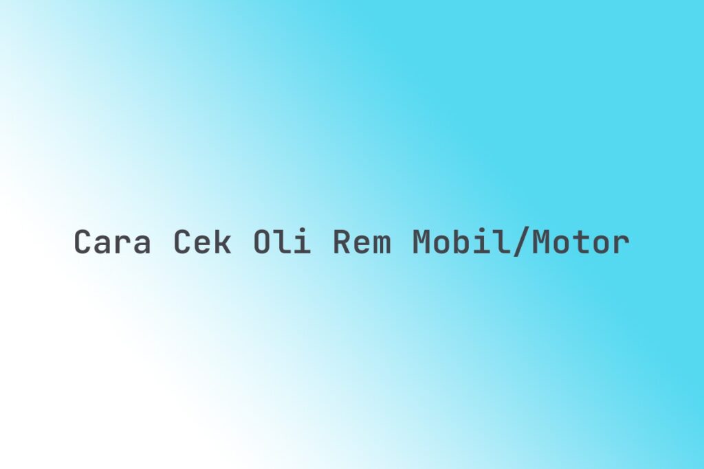 Cara cek oli rem mobil/motor
