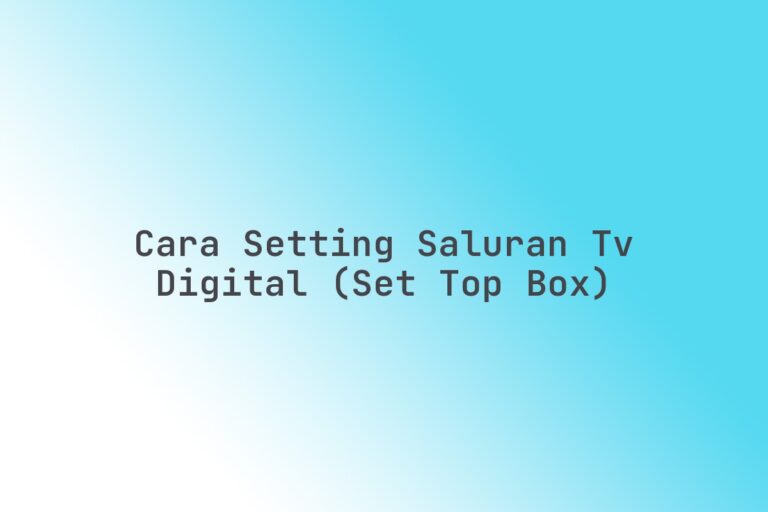 Cara setting saluran TV digital (set top box)