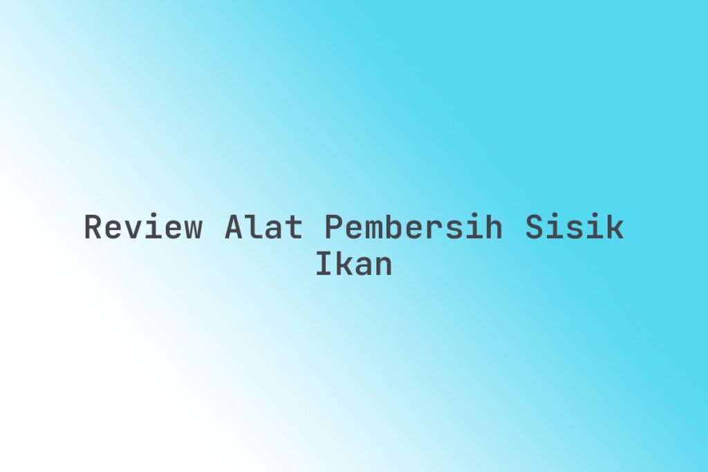 Review Alat Pembersih Sisik Ikan