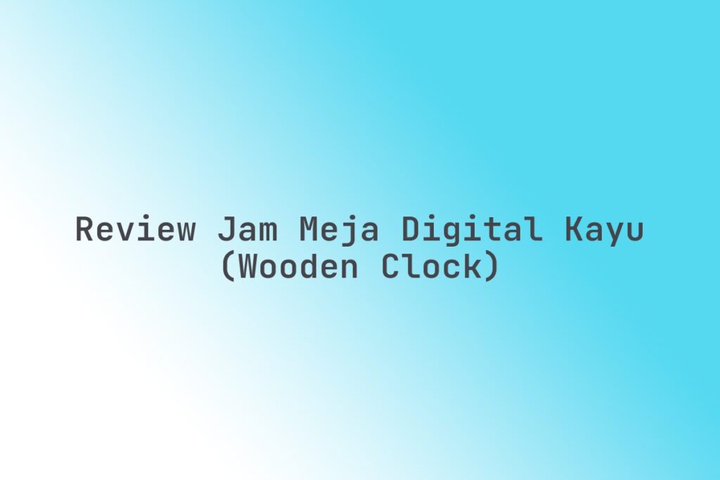 Review Jam Meja Digital Kayu (Wooden Clock)