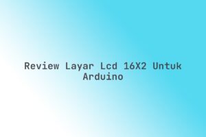 Review Layar LCD 16x2 untuk Arduino
