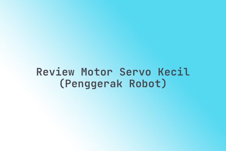 Review Motor Servo Kecil (Penggerak Robot)
