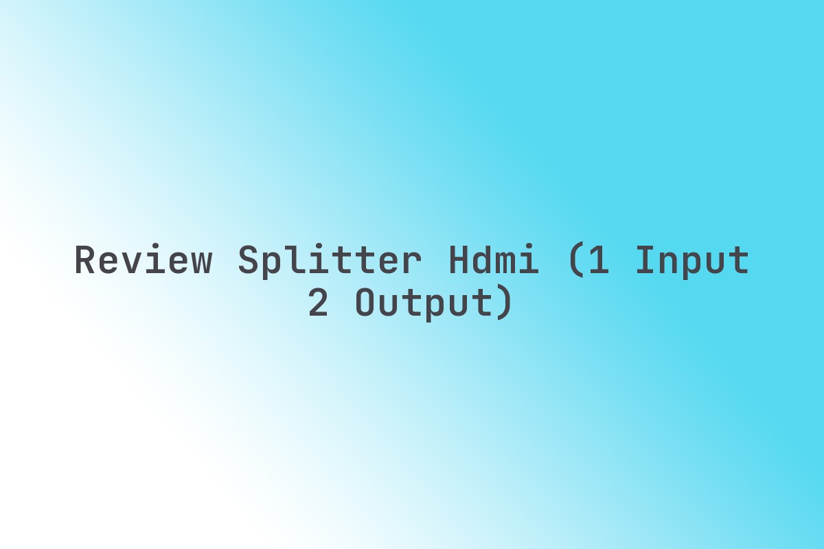 Review Splitter HDMI (1 Input 2 Output)