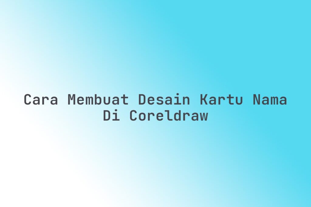 Cara membuat desain kartu nama di CorelDRAW