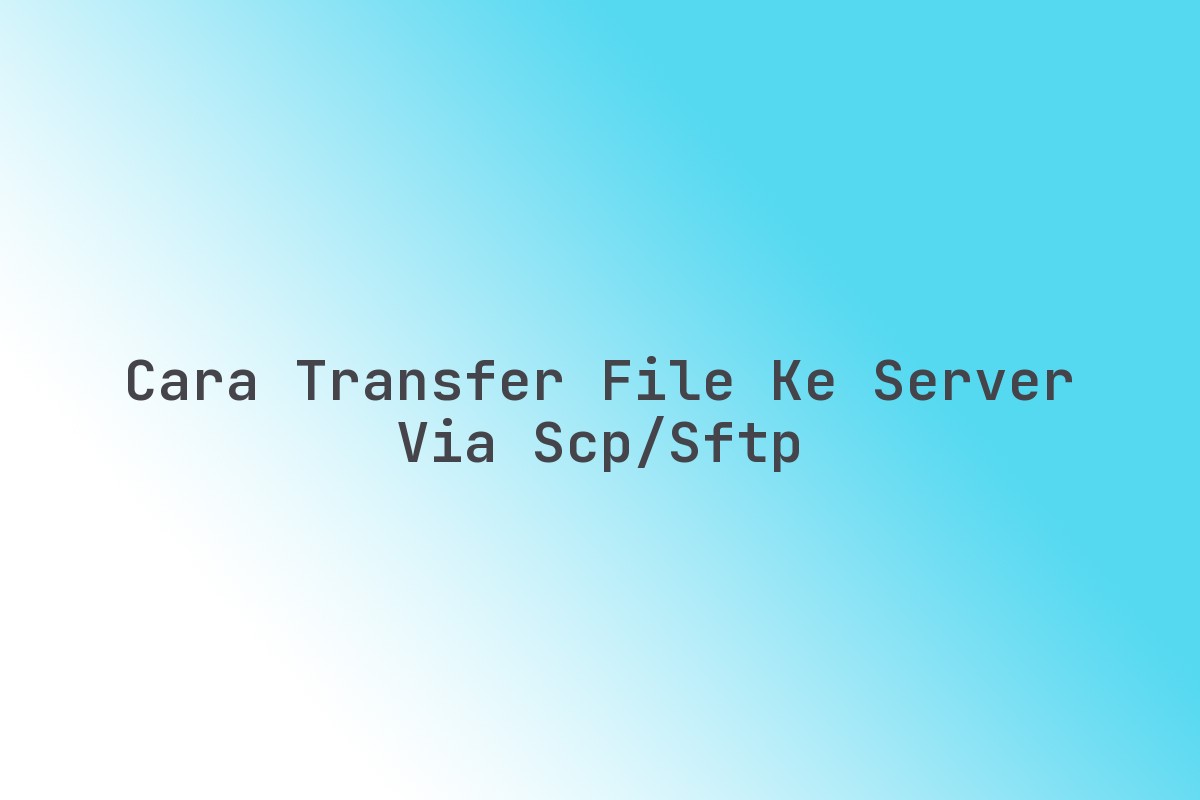 Cara transfer file ke server via SCP/SFTP